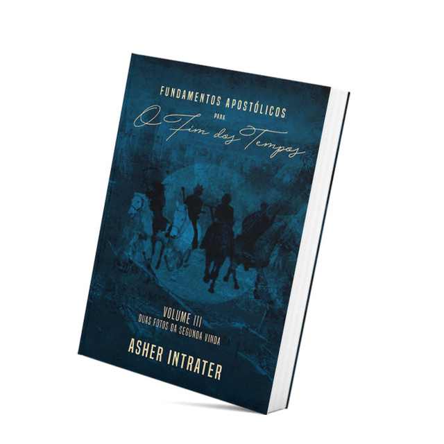 Fundamentos Apostólicos - Vol. 3 Duas Fotos da Segunda Vinda - Asher Intrater