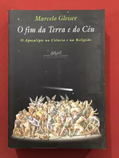 Livro - O Fim Da Terra E Do Céu - Marcelo Gleiser - Cia. Das Letras