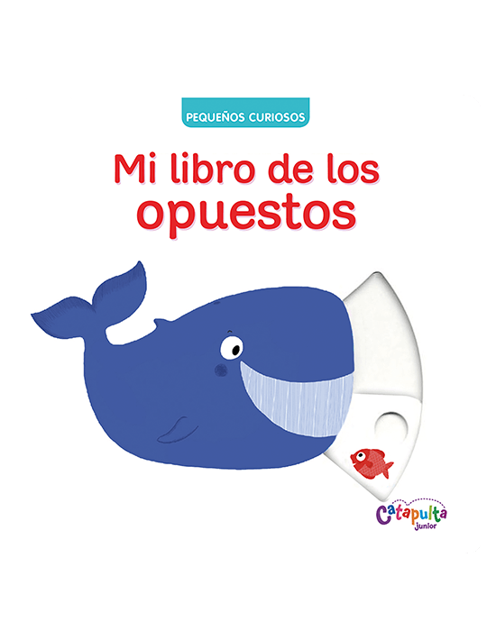 Pequeños curiosos : Mi libro de los opuestos