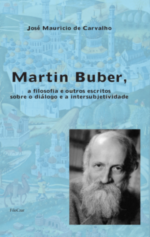 Martin Buber, a filosofia e outros escritos sobre o diálogo e a ...