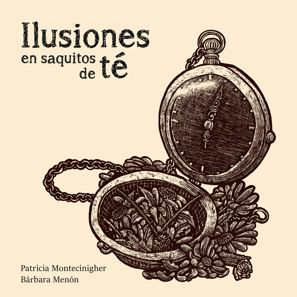 ILUSIONES EN SAQUITOS DE TÉ / PATRICIA MONTECINIGHER Y BÁRBARA MENÓN