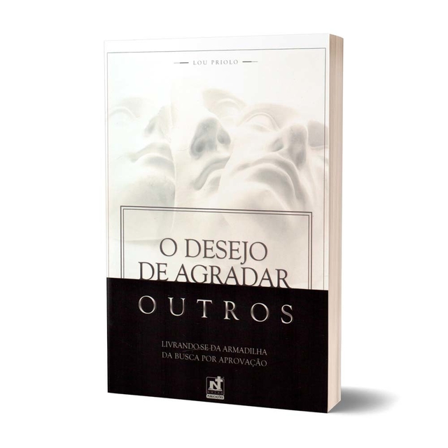 Livro O Desejo De Agradar Outros - Lou Priolo - Tenda Gospel Livraria