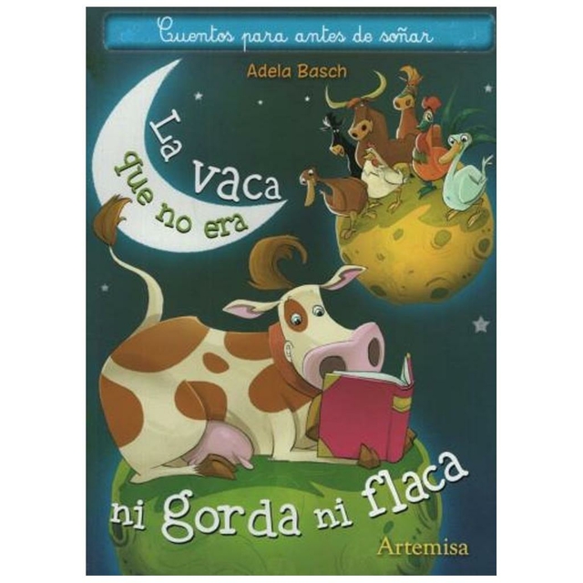 La Vaca que no era ni Gorda ni Flaca. Cuentos para antes de soñar