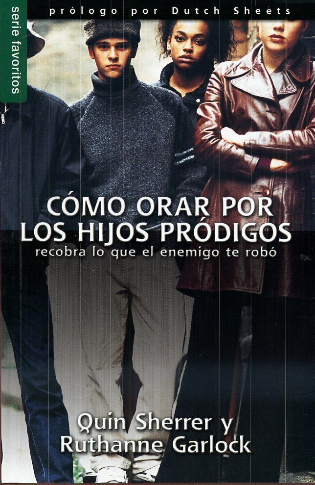 CÓMO ORAR POR LOS HIJOS PRÓDIGOS - QUIN SHERRER Y RUTHANNE GARLOCK