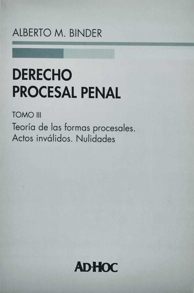 Derecho procesal penal. Tomo III Rustica: Teoría de las formas procesales. Actos inválidos ...
