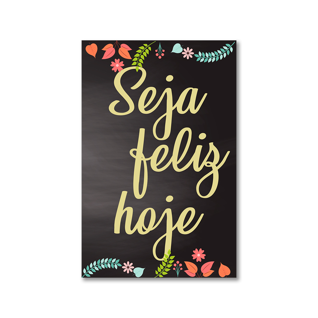 PLACA SEJA FELIZ HOJE 20x13 cm - Art Print Decorações