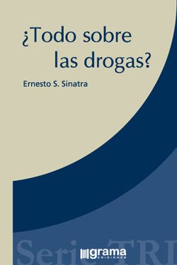 ¿Todo sobre las drogas? - Ernesto S. Sinatra