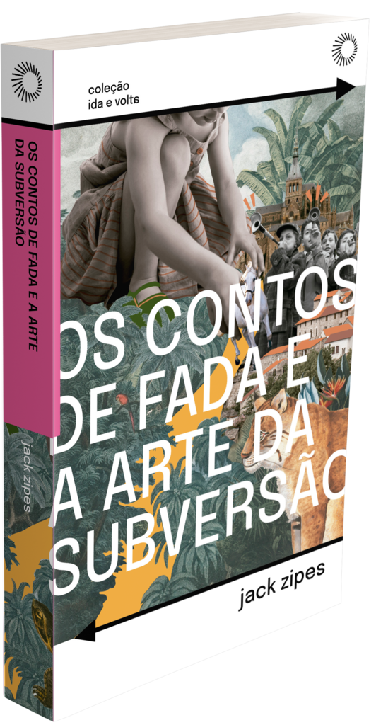 OS CONTOS DE FADA E A ARTE DA SUBVERSÃO - Jack Zipes