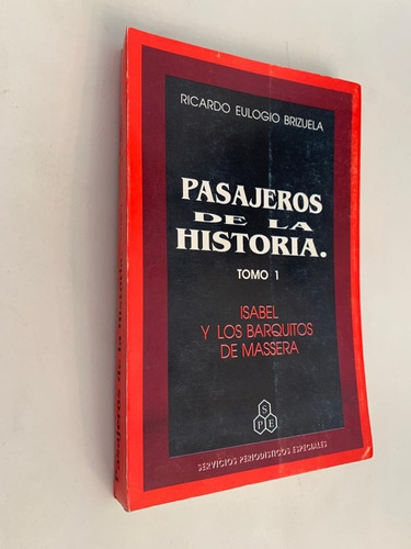 Pasajeros de la historia/ Tomo I. Isabel y los barquitos de Massera ...